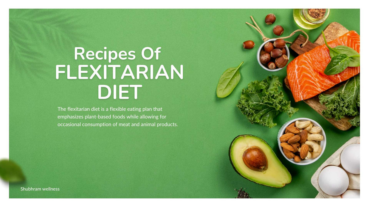Benefits And Recipes Of Flexitarian Diet – Shubhram Health & Wellness